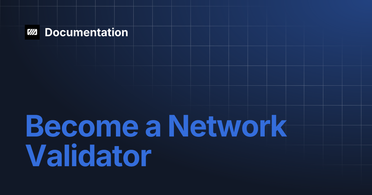 Become a Network Validator | Documentation